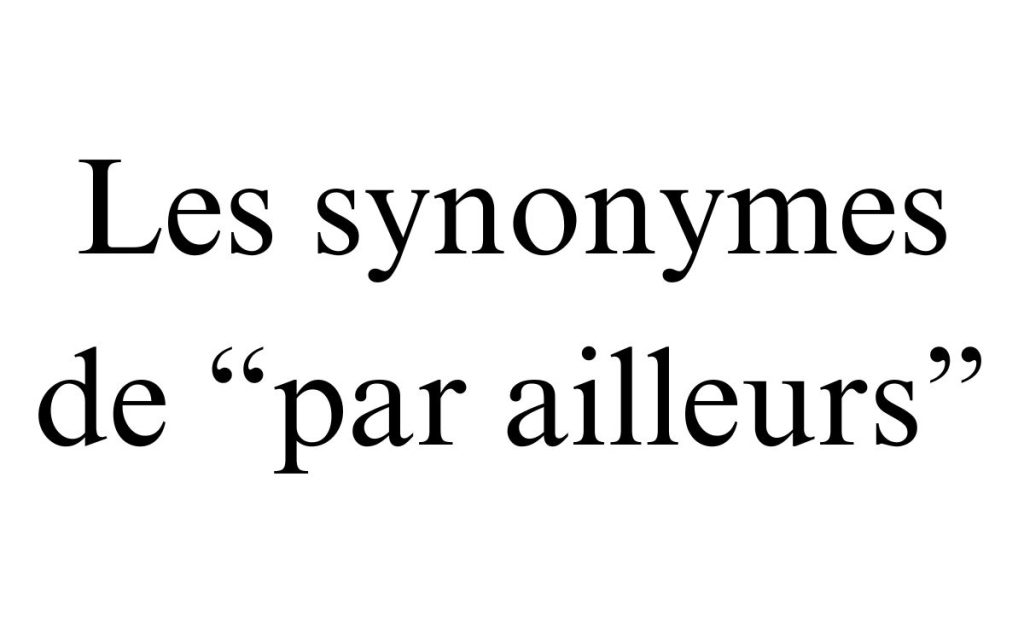 De plus : Quels sont les meilleurs synonymes à utiliser ? | Henry 4 School